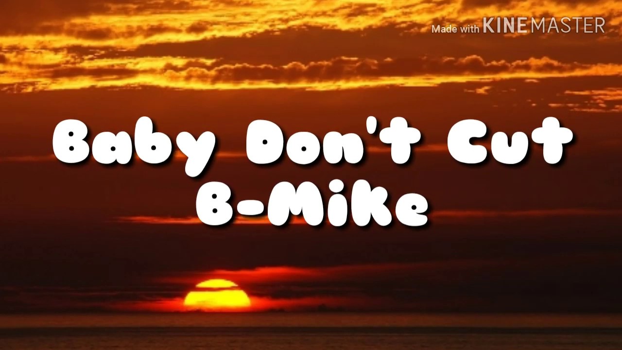Baby Don't Cut- Lyrics-B-Mike - YouTube