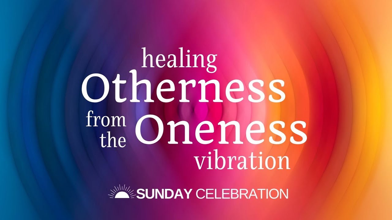 Healing Otherness from the Oneness - Sunday Celebration with Ester ...