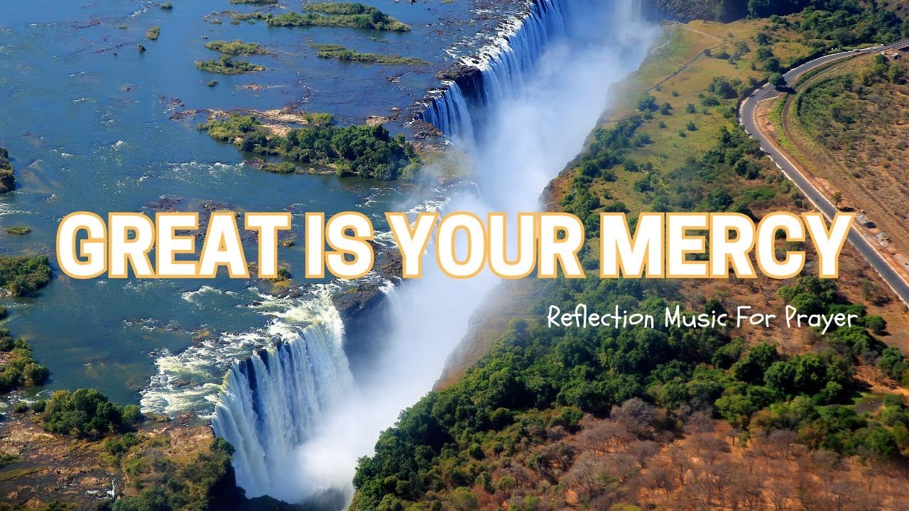GREAT IS YOUR MERCY//Reflection Music For Prayer - YouTube