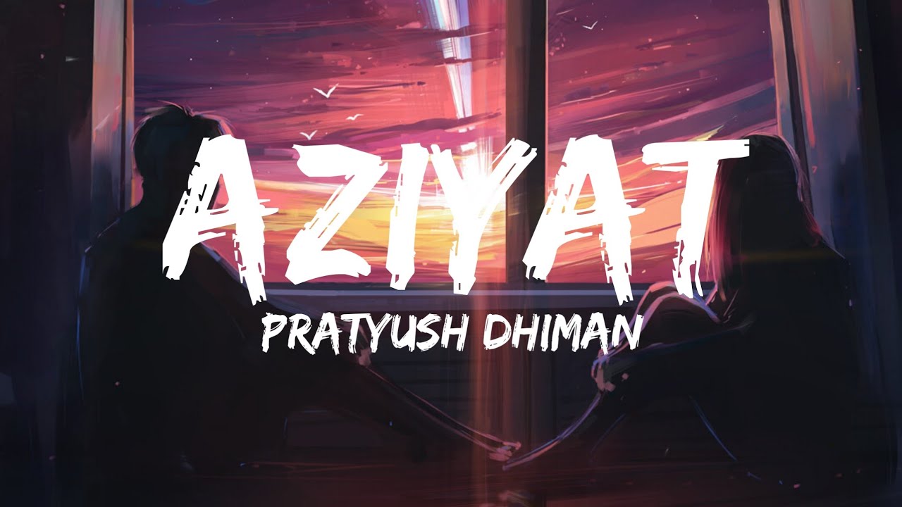 Aziyat [Lyrics] Pratyush Dhiman - YouTube