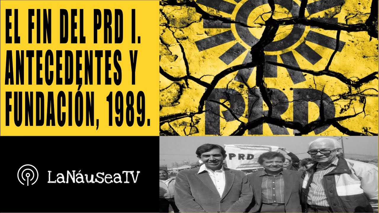 LaNáuseaTV - EL FIN DEL PRD #1: Los antecedentes del partido y su ...