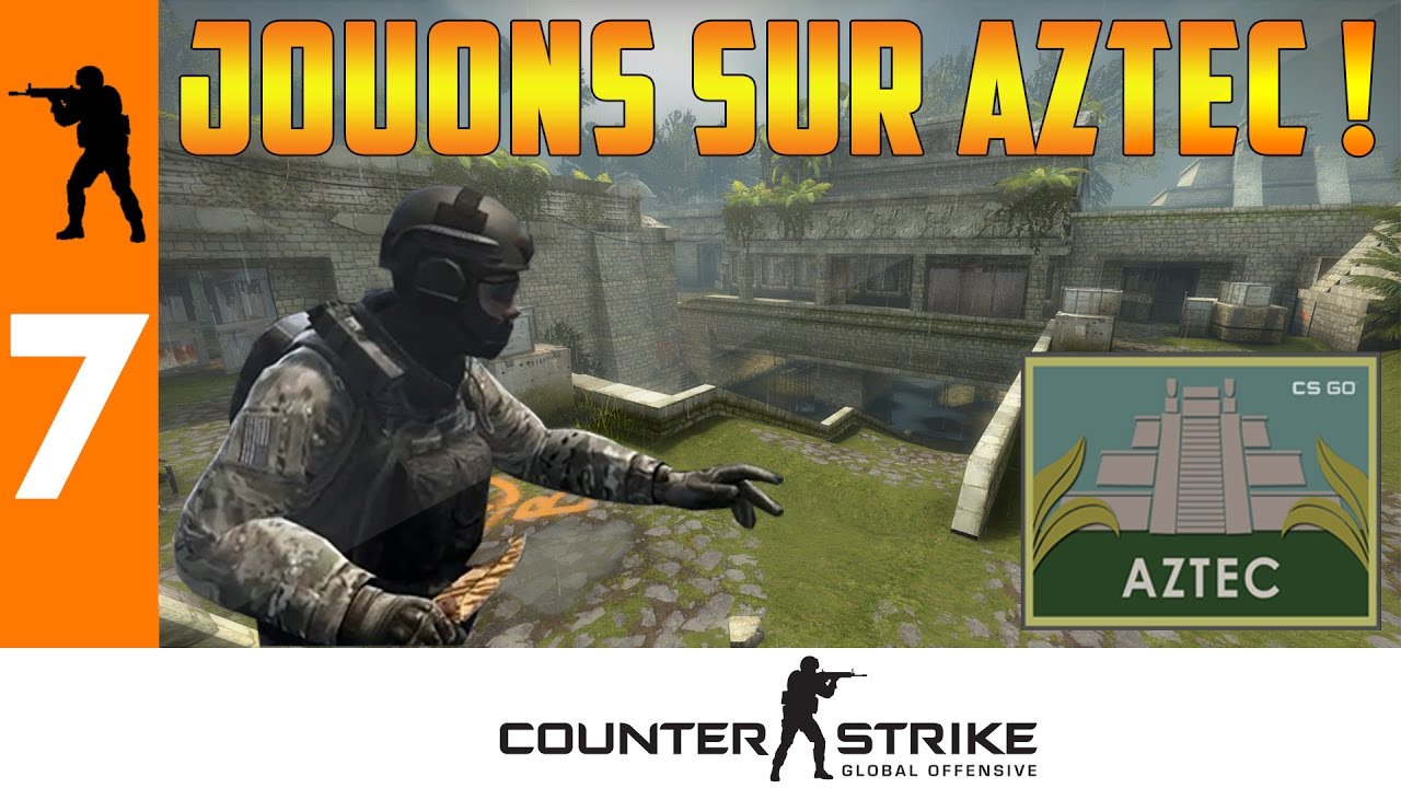 On Joue sur Aztec ?? (CS:GO #7 Full MatchMaking) - YouTube