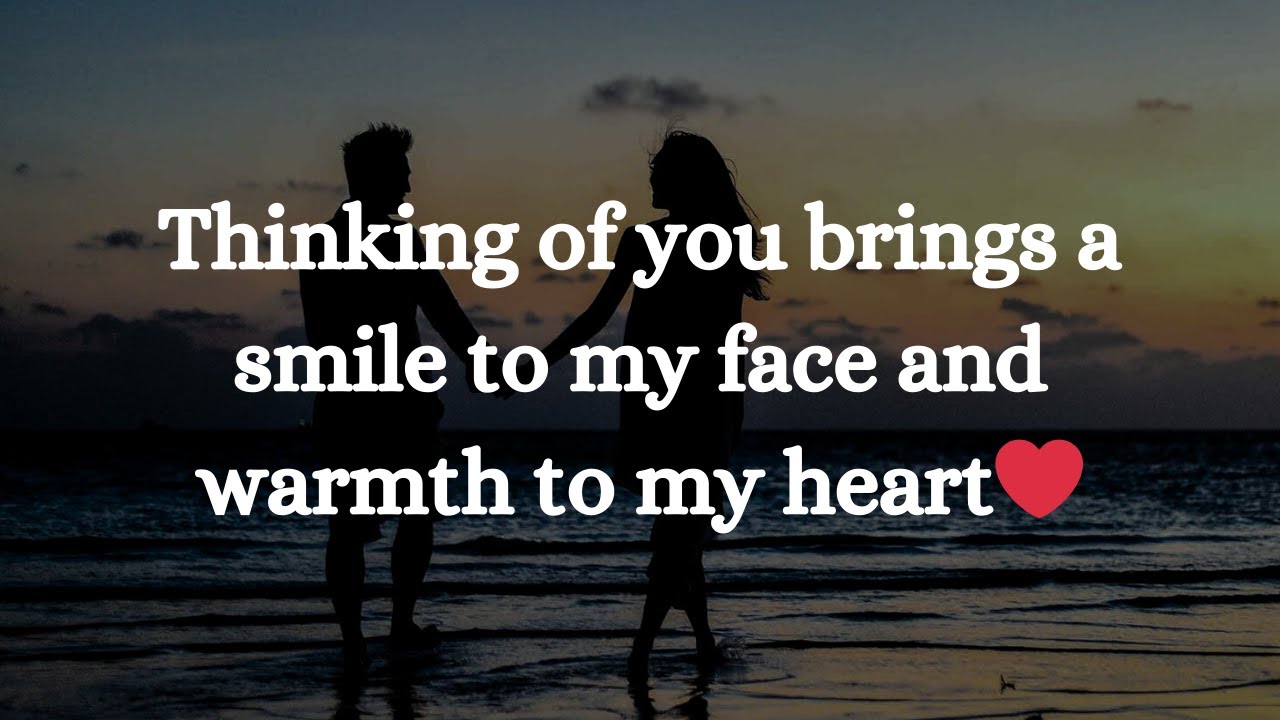 Thinking of you brings a smile to my face and warmth to my heart ...
