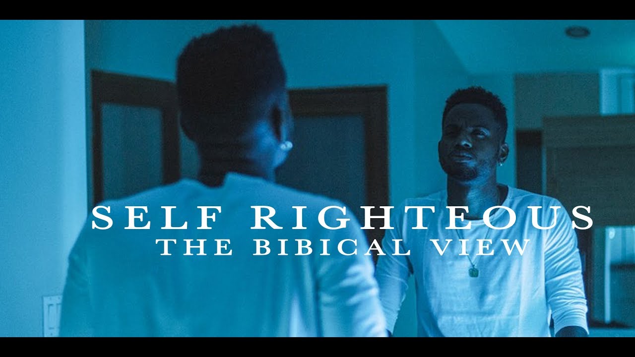 Self-Righteous, The Bibical View - YouTube
