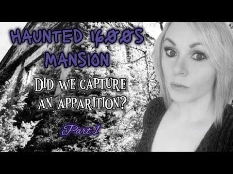 HAUNTED 1600s MANSION / Did we capture an apparition? / Pt 1 / Ghost ...