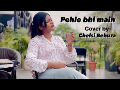 Pehle Bhi Main | Marham | Chelsi Behura | Cover Version - YouTube