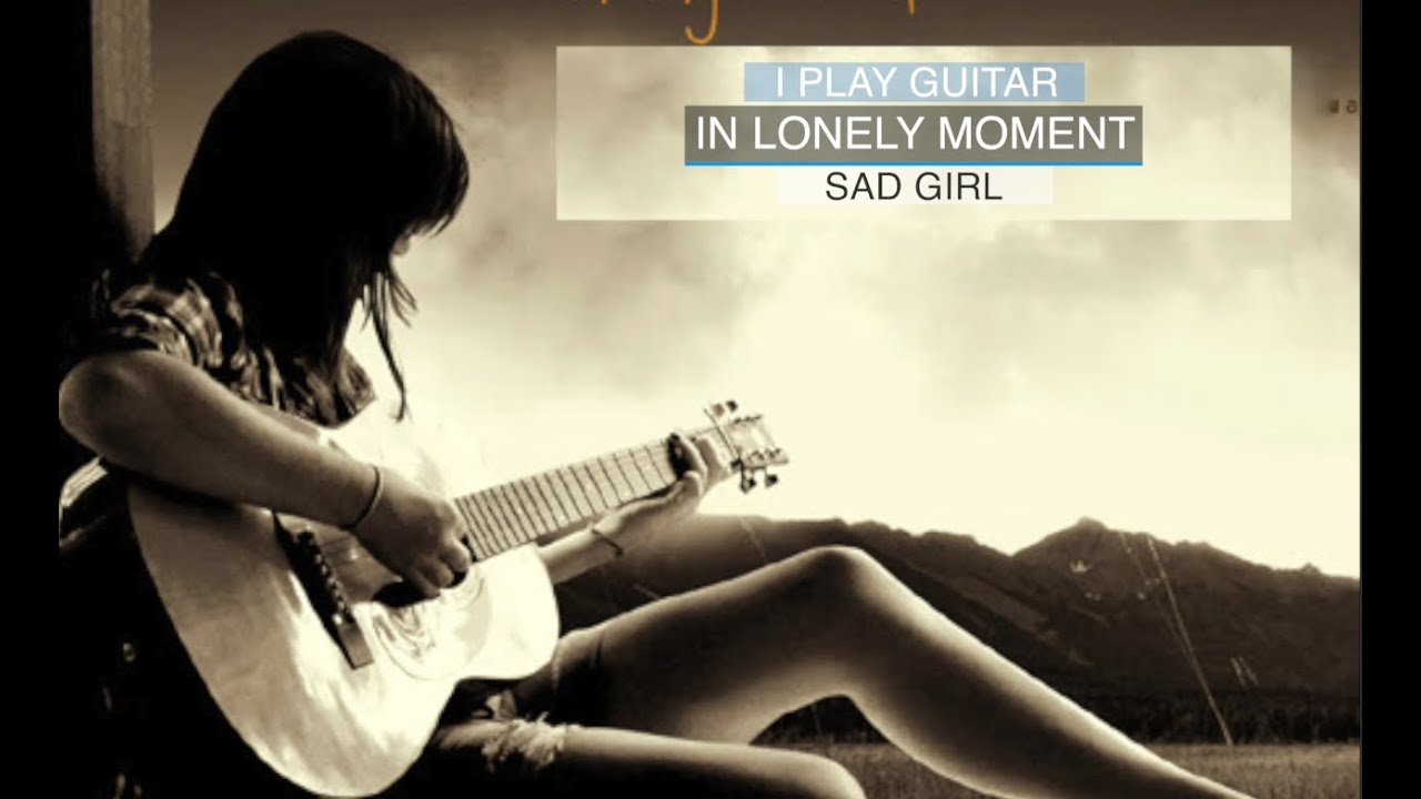 Sad Girl Playing Guitar