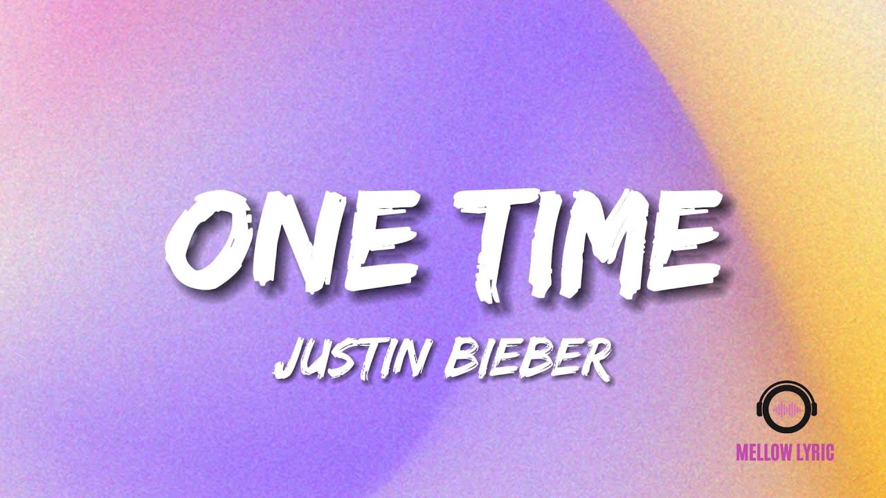One Time - Justin Bieber (Lyrics - MELLOW LYRIC) - YouTube