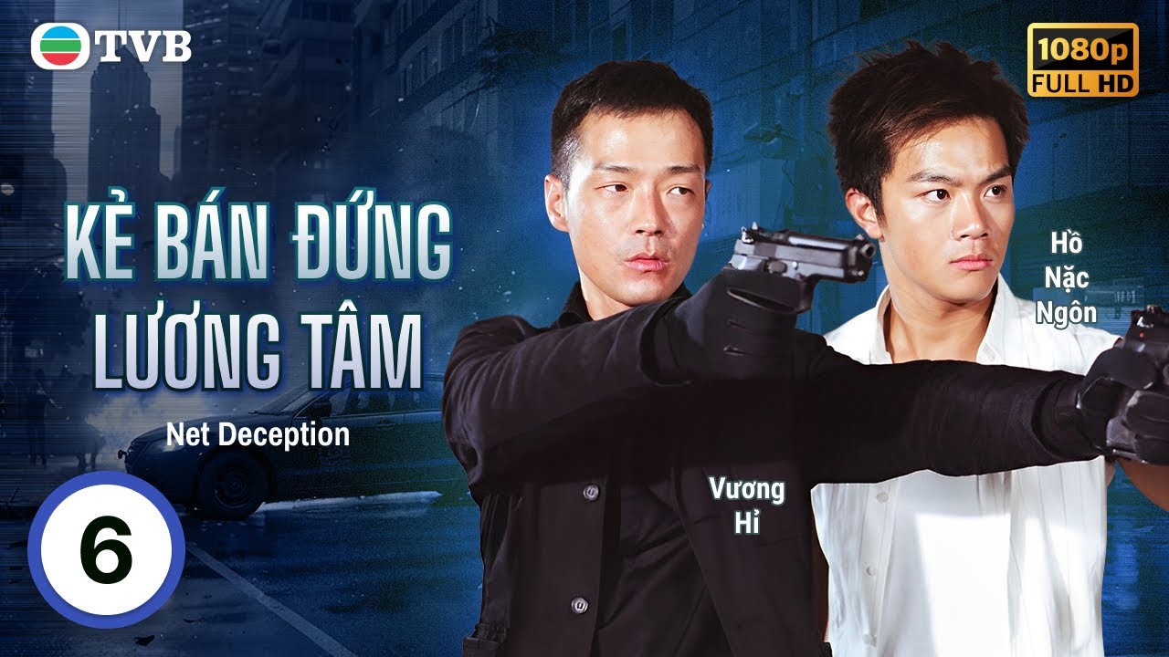 Phim TVB lồng tiếng Kẻ Bán Đứng Lương Tâm (Net deception) 6/20 | Vương Hỉ, Hồ Hạnh Nhi | 2004 ...