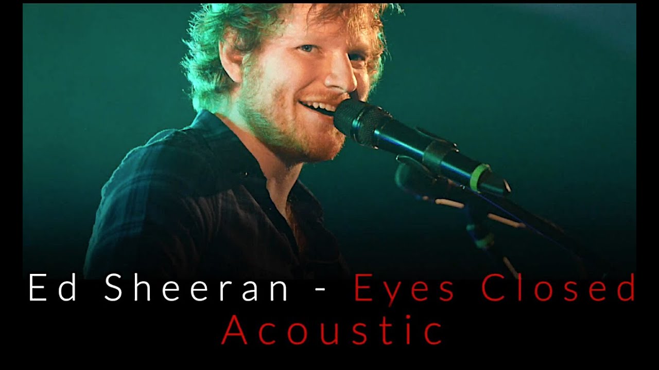 Ed Sheeran - Eyes Closed - Acoustic - YouTube
