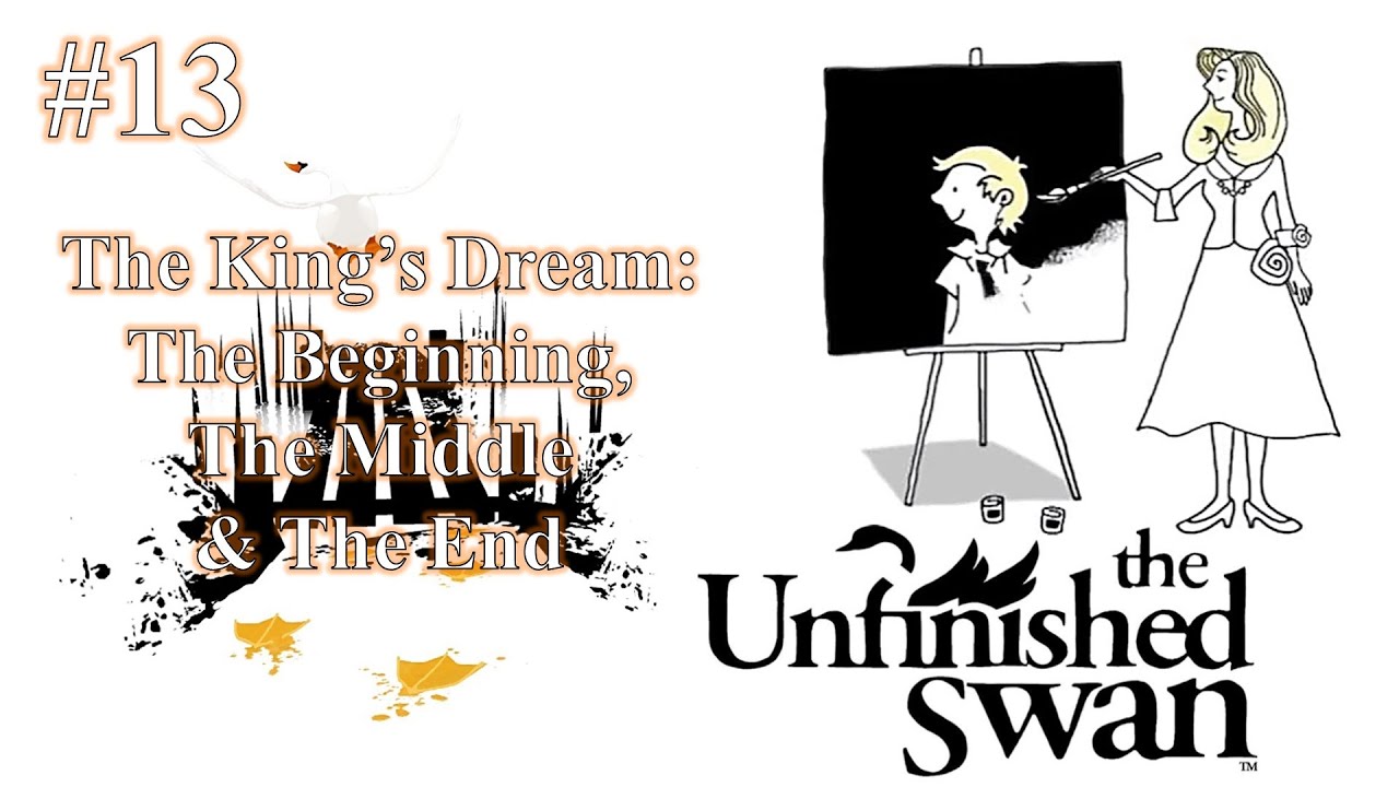 The Unfinished Swan - The King's Dream: The Beginning, The Middle & The ...