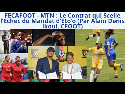 FECAFOOT - MTN : Le Contrat qui Scelle l’Échec du Mandat d’Eto’o (Par Alain Denis Ikoul, CFOOT)