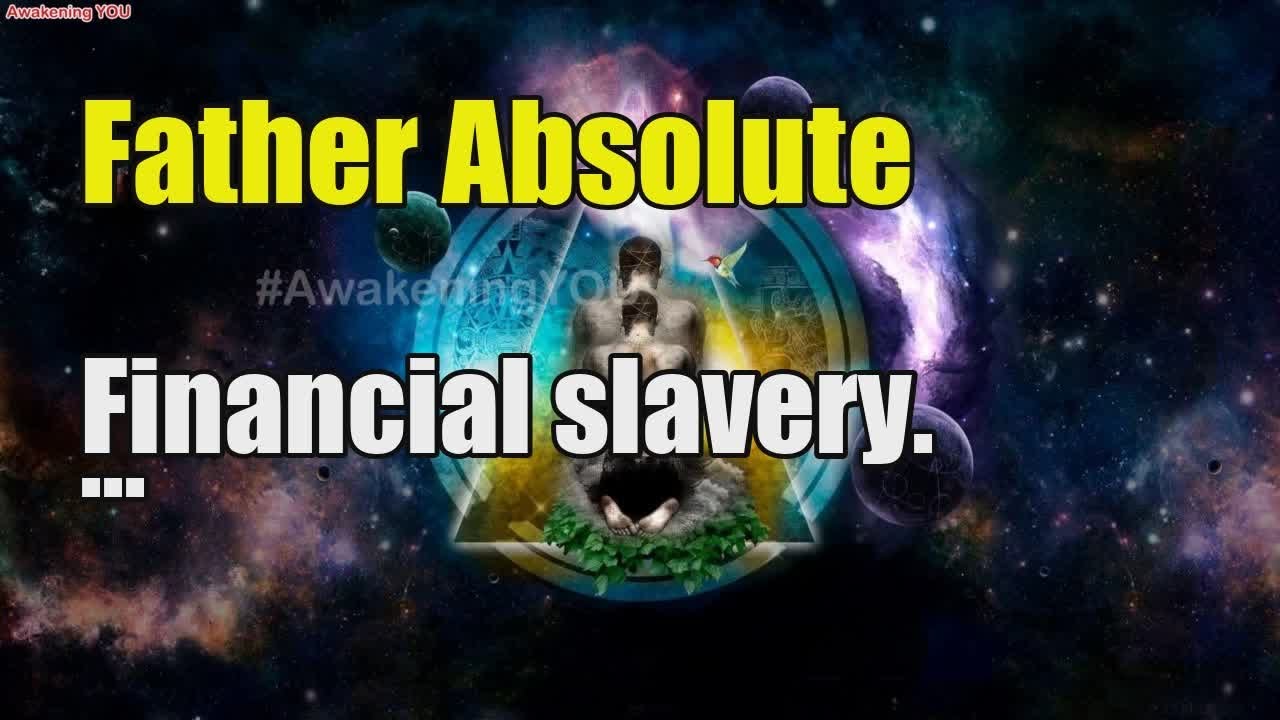 Father Absolute ~ Financial slavery - YouTube
