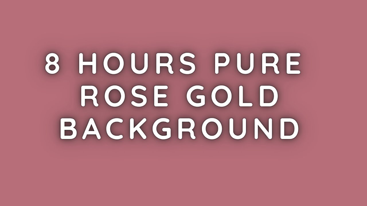 8 HOURS OF PURE ROSE GOLD BACKGROUND – NO SOUND, NO DISTRACTIONS! | THE ...