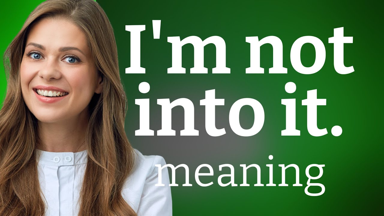 Understanding "I'm Not Into It": A Guide to Everyday English Phrases ...