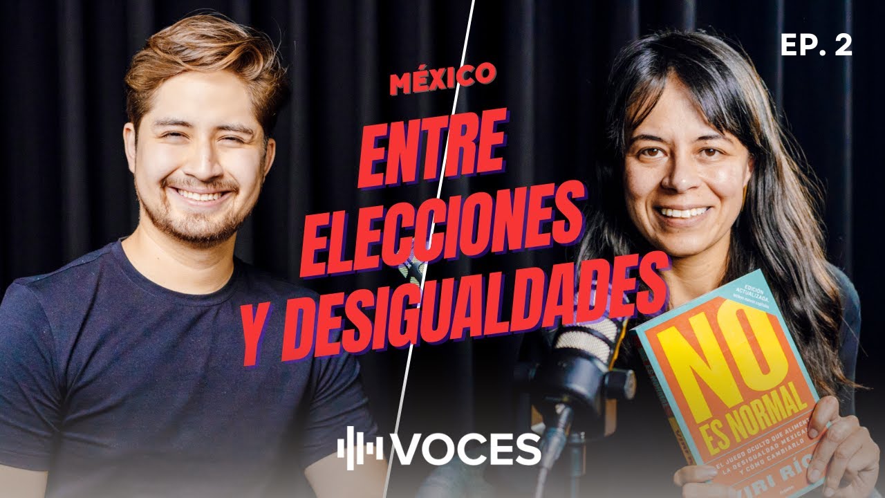 VOCES - CAP 2 - VIRI RIOS: MEXICO, ENTRE ELECCIONES Y DESIGUALDADES ...