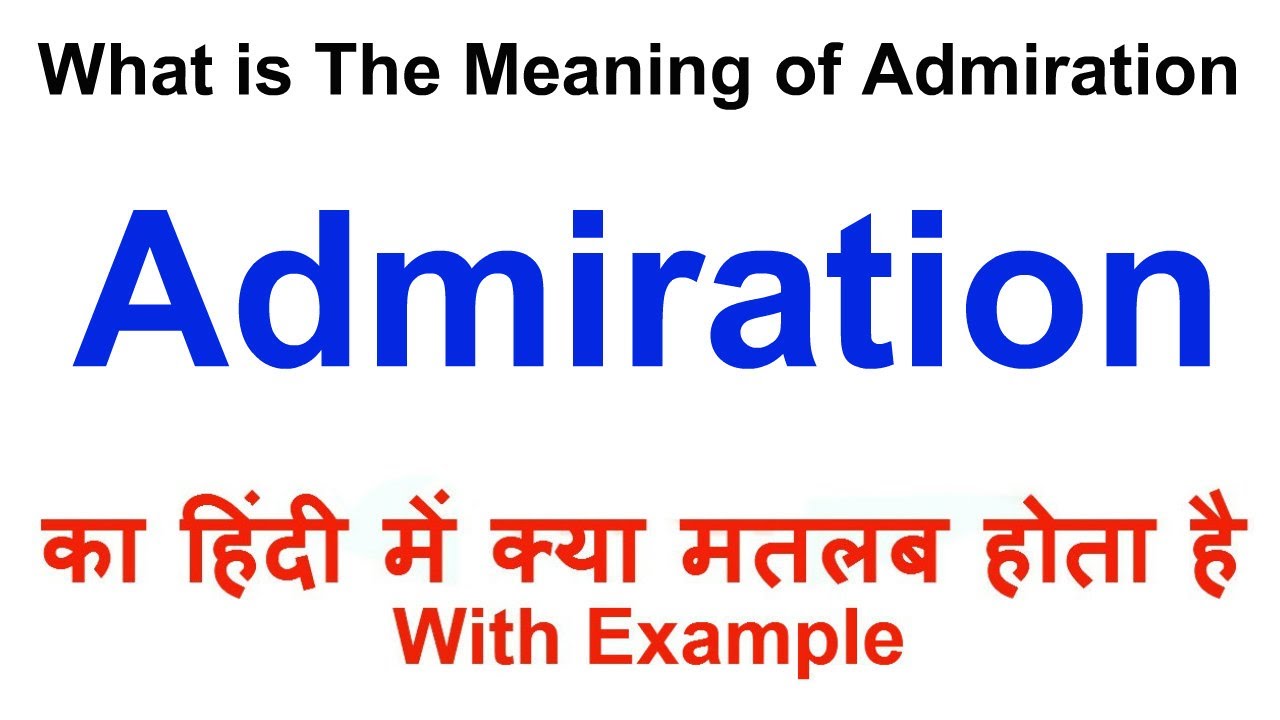 Admiration Meaning in Hindi | Admiration Definition | Admiration Ka ...