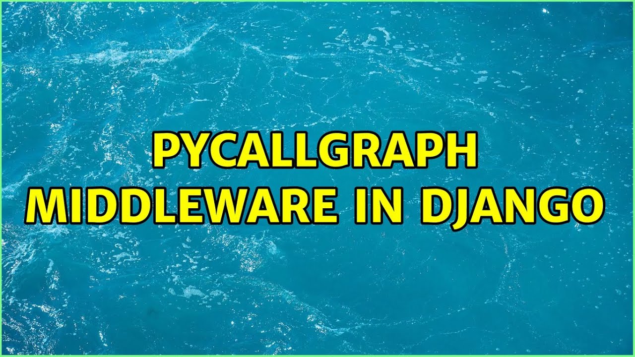 PyCallGraph middleware in django - YouTube