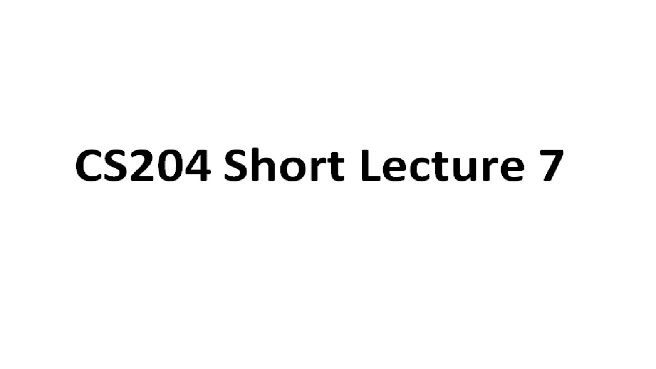 CS204 short Lecture 7 - YouTube