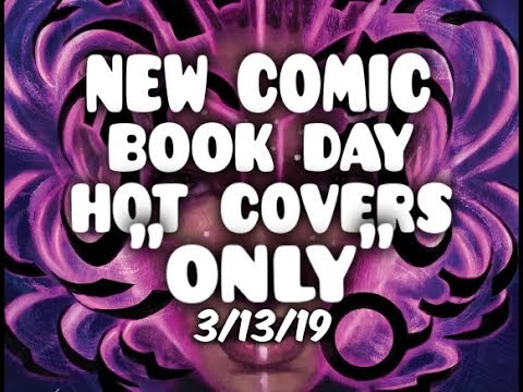 "HOT COVERS ONLY" NEW COMIC BOOK DAY 3/13/19 -THE HOTTEST COVERS FOR ...