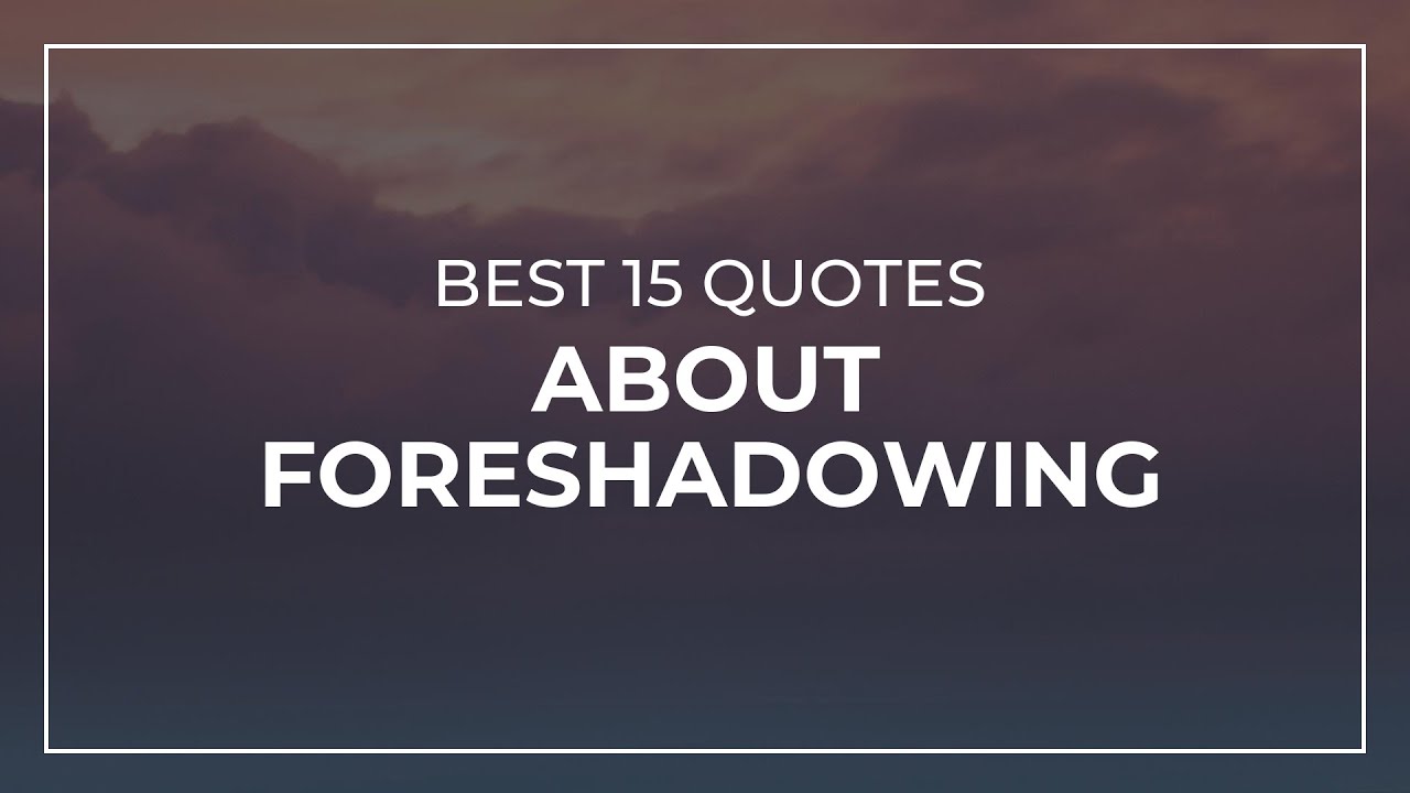 Best 15 Quotes about Foreshadowing | Daily Quotes | Quotes for Whatsapp ...