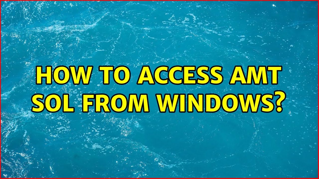 How to access AMT SOL from Windows? - YouTube