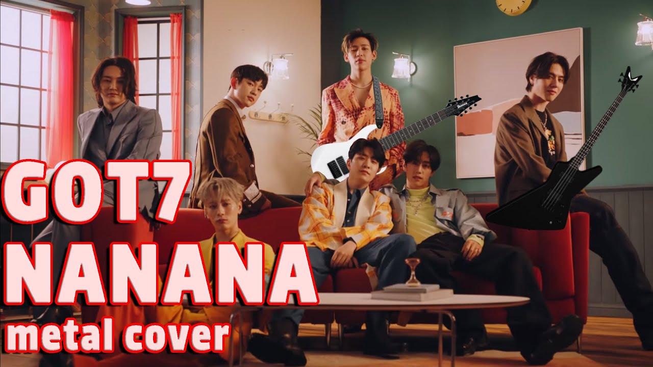 NANANA - GOT7 (Metal version) - YouTube