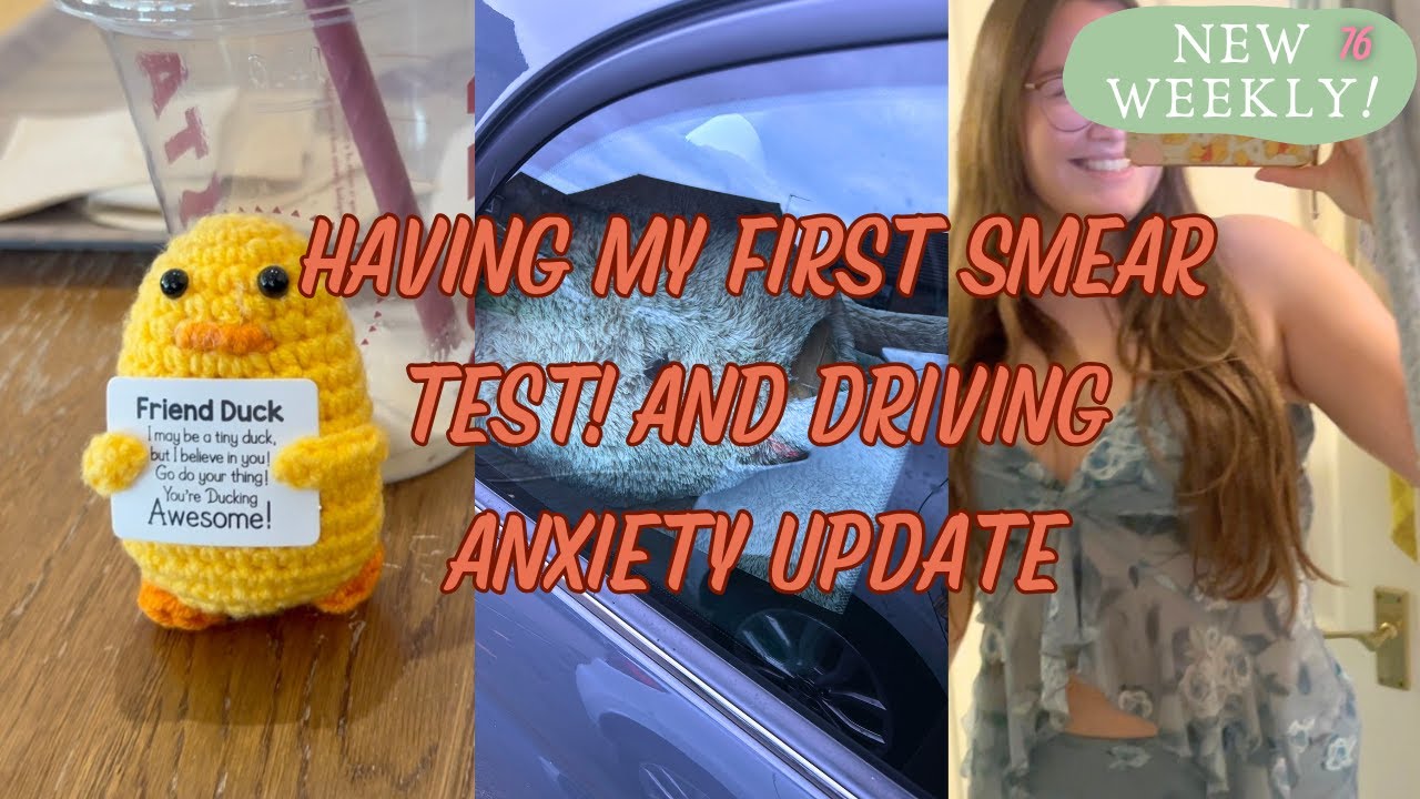 Having My first Smear test! and Driving anxiety update | Weekly 76 ...