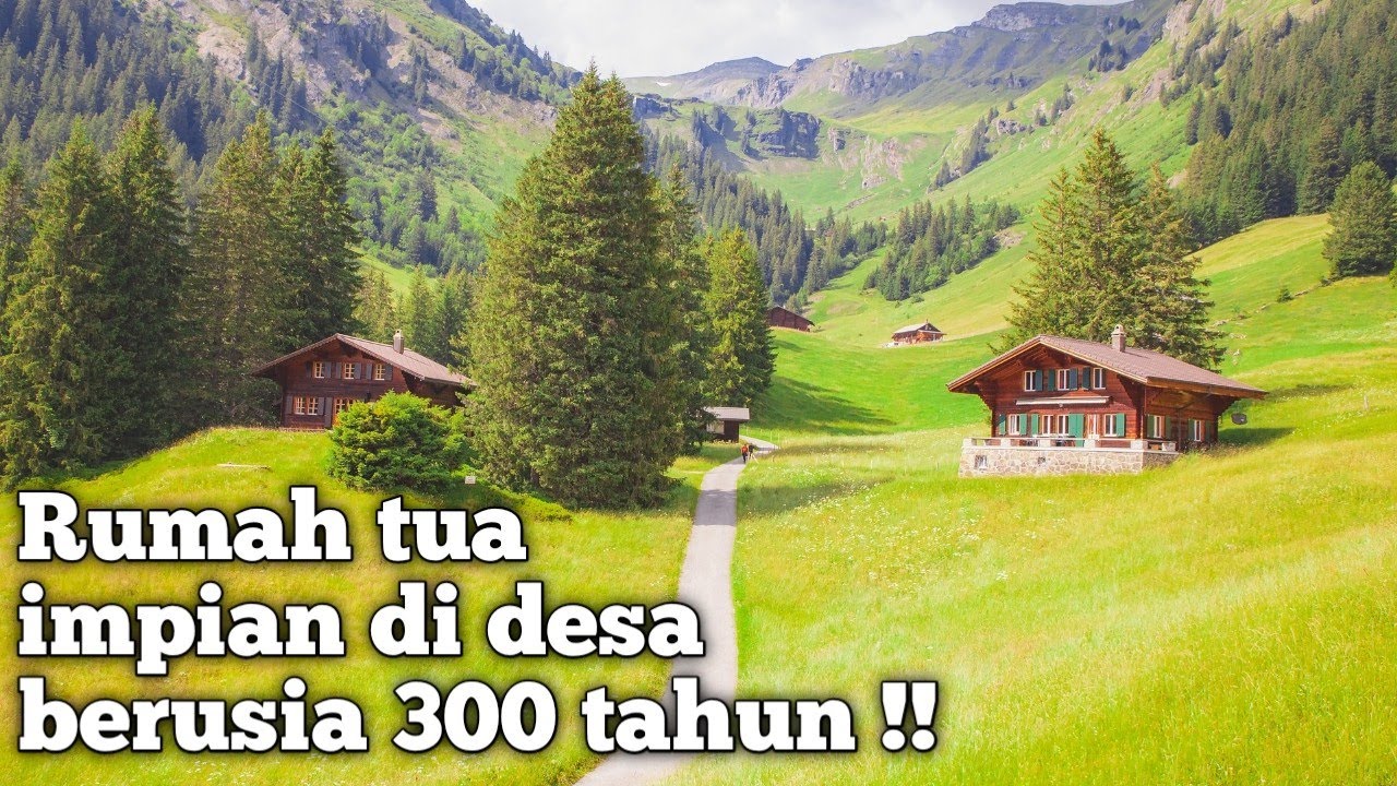RUMAH TUA IMPIAN DI PEDESAAN SWISS, BERUSIA 200 - 300 TAHUN & DI ...