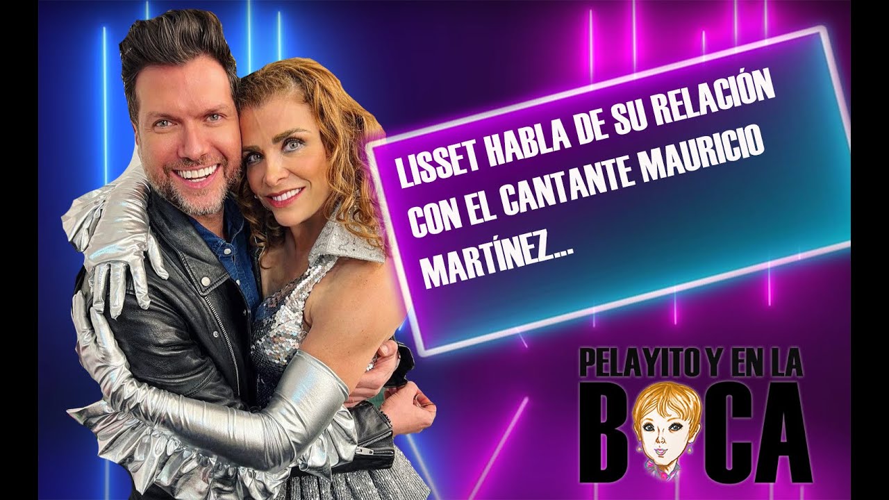 LISSET HABLA DE SU RELACIÓN CON EL TAMBIÉN CANTANTE MAURICIO MARTÍNEZ # ...