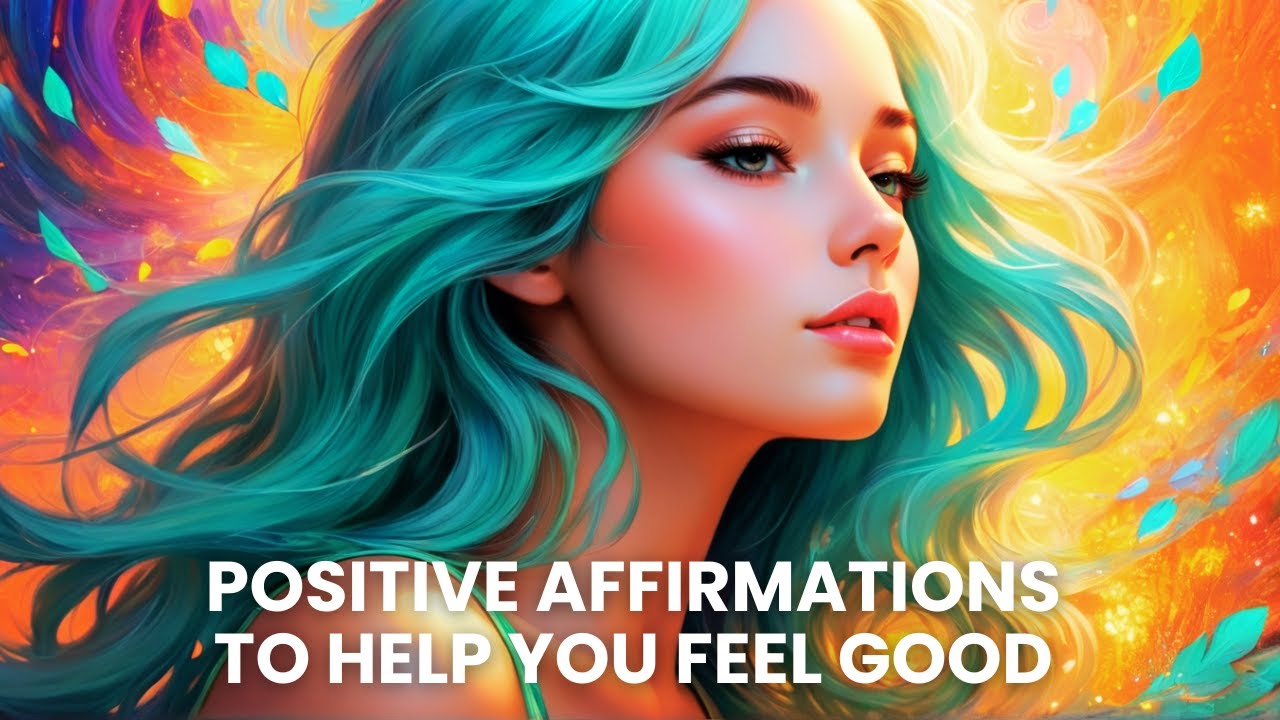 POSITIVE AFFIRMATIONS TO HELP YOU FEEL GOOD - YouTube