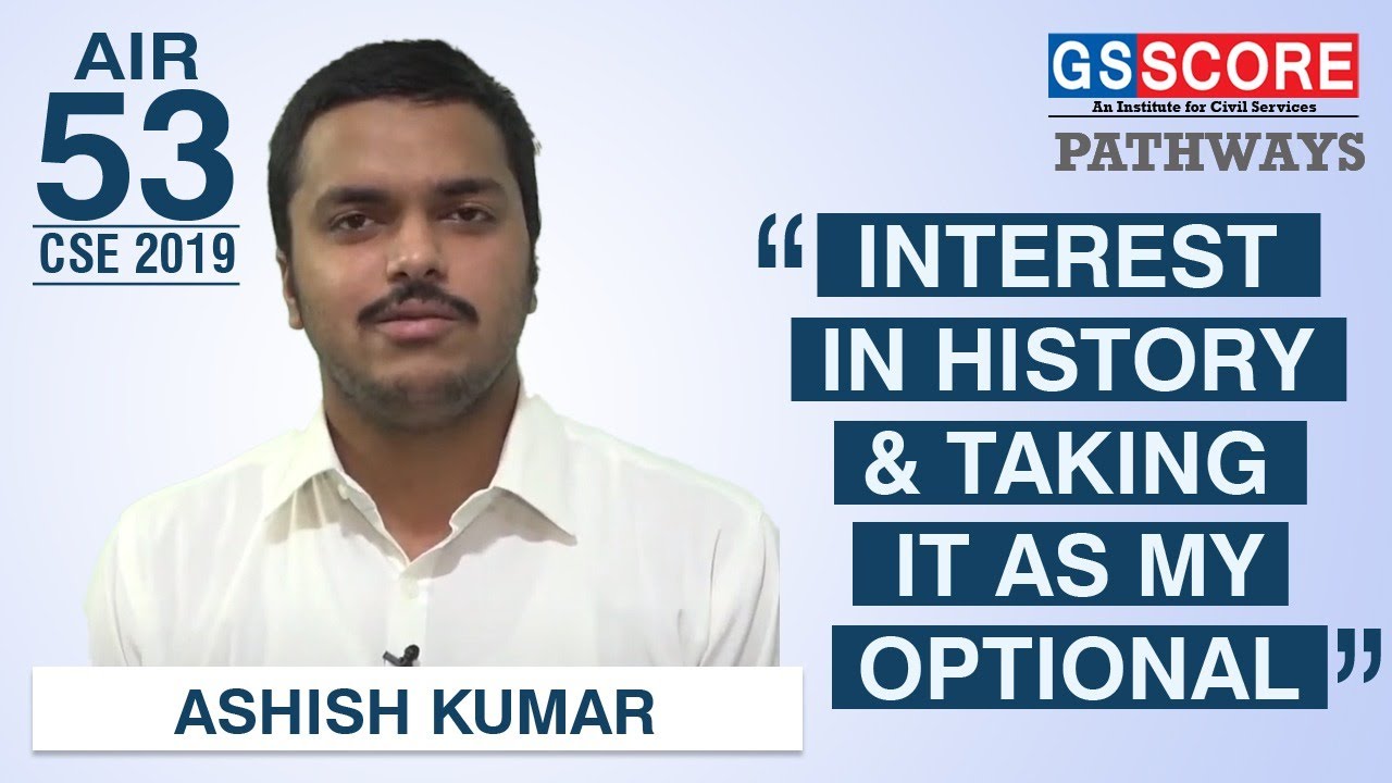ASHISH KUMAR IAS | Rank 53 | UPSC CSE 2019 | INTEREST IN HISTORY ...