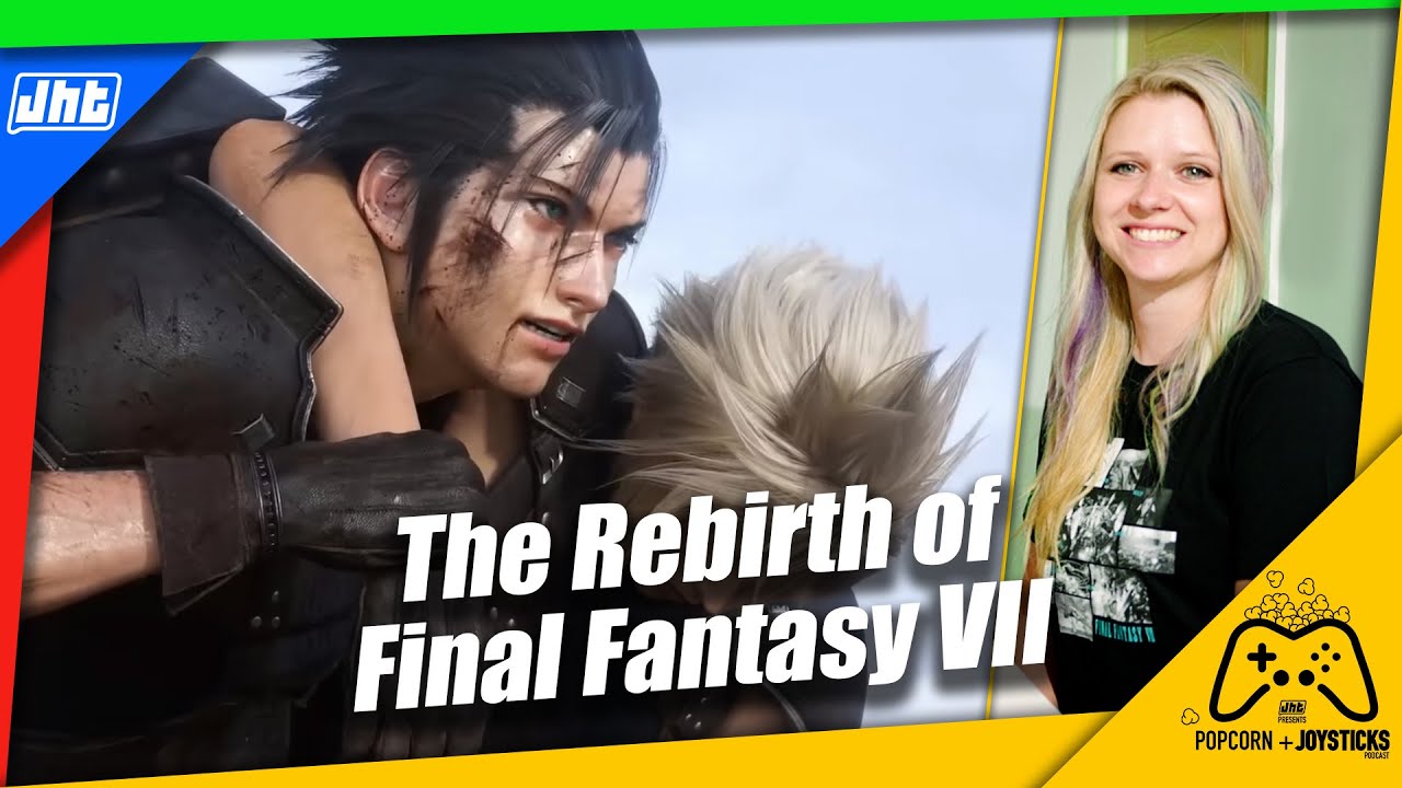 The Rebirth of Final Fantasy VII | Popcorn & Joysticks Podcast #10 ...