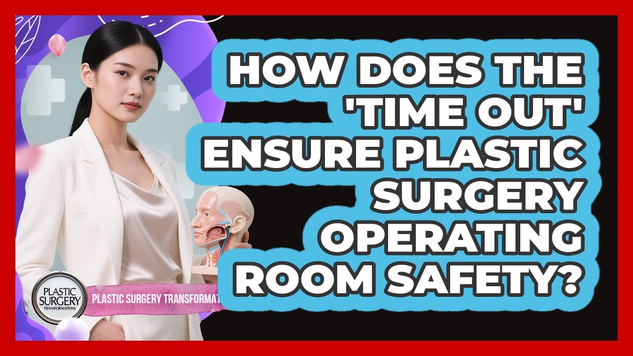 How Does The 'Time Out' Ensure Plastic Surgery Operating Room Safety ...