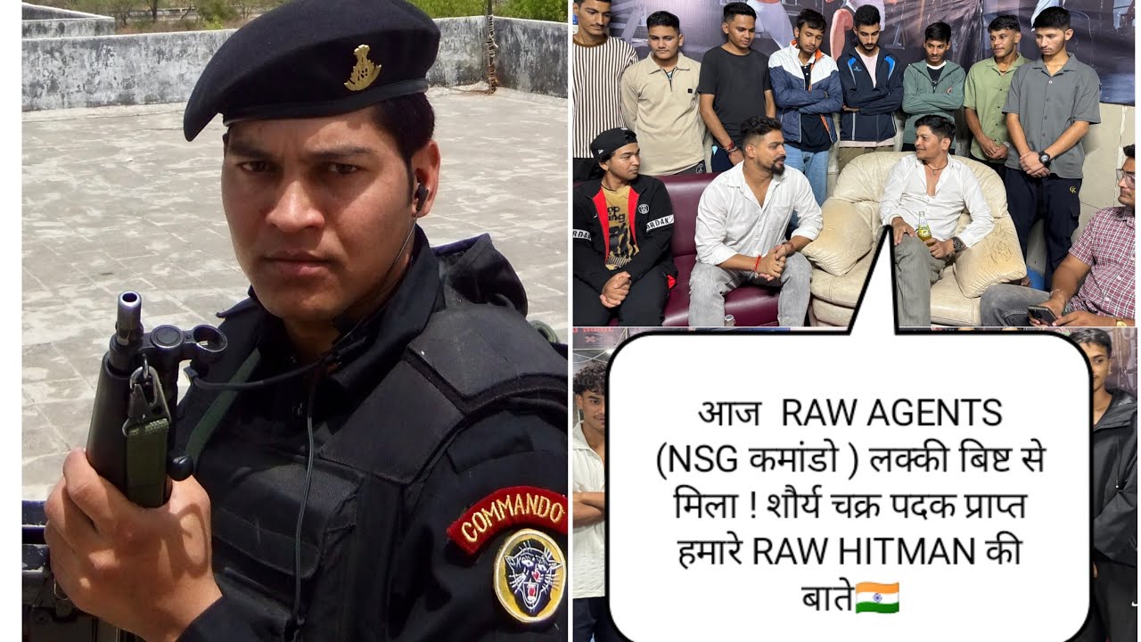 आज RAW AGENTS (NSG कमांडो ) लक्की बिष्ट से मिला ! हमारे RAW HITMAN की ...