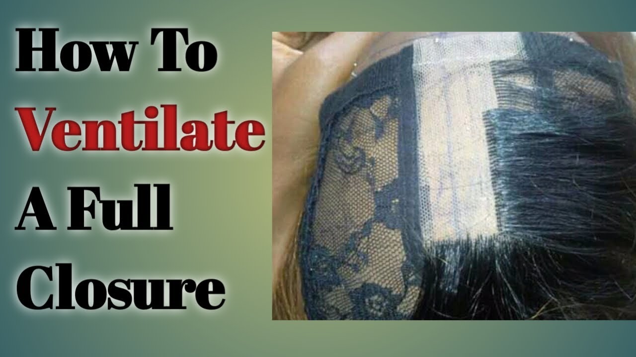 How to Ventilate Full Part Closure From Scratch.How To Ventilate A 4*4 ...