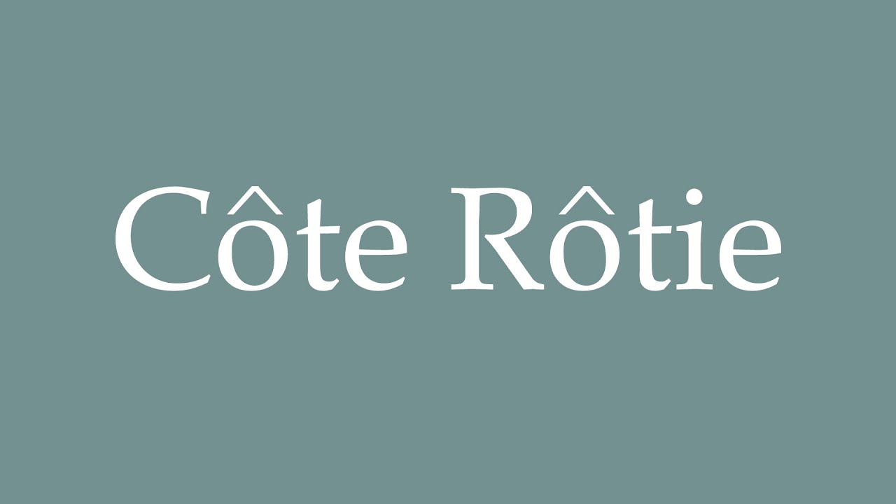 How to Pronounce ''Côte Rôtie'' Correctly in French - YouTube