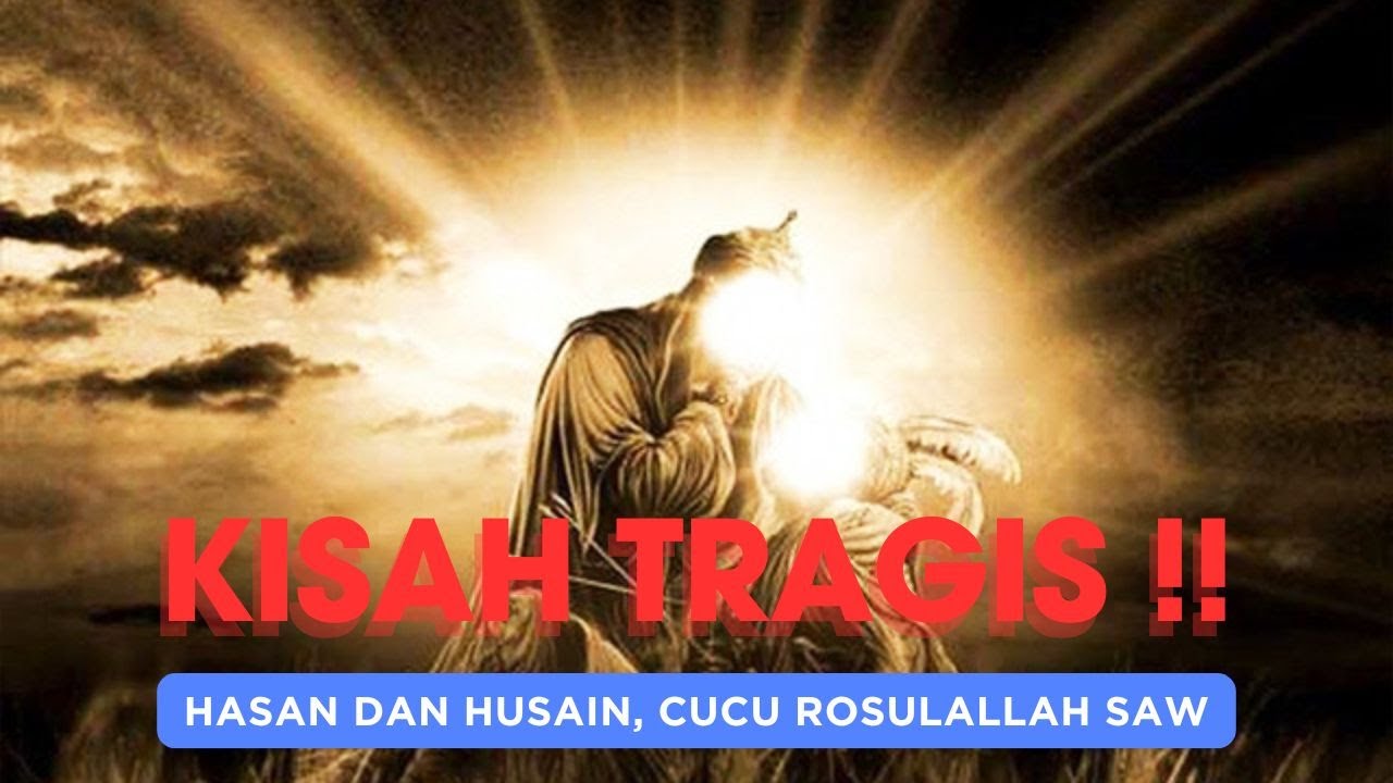Kisah Tragis Hasan Dan Husein, Cucu Nabi Muhammad SAW - YouTube