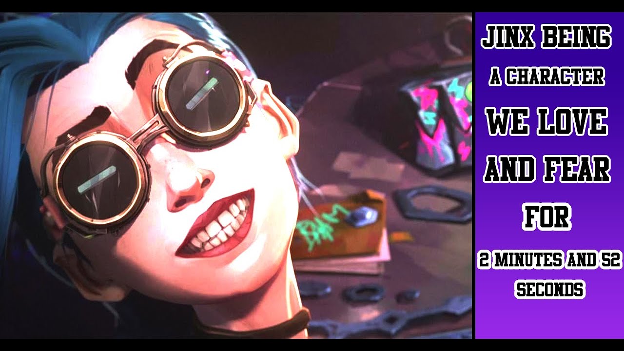 JINX BEING A CHARACTER WE LOVE AND FEAR FOR 2 MINUTES AND 52 SECONDS ...