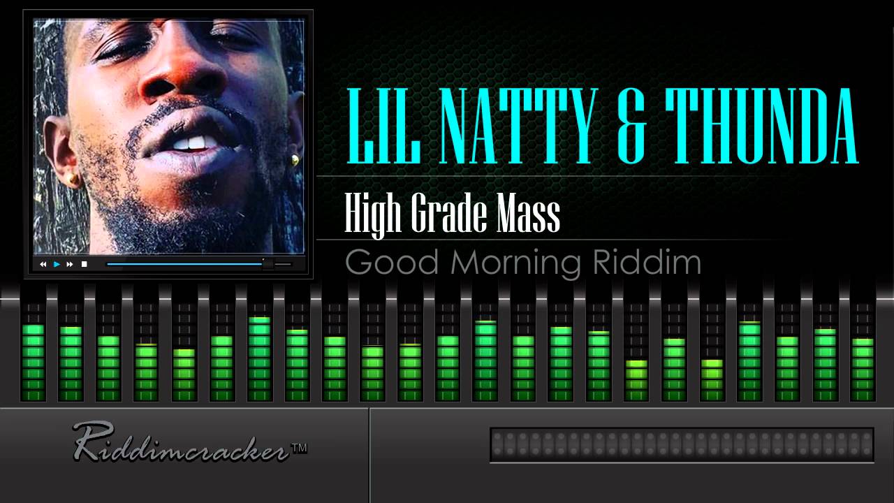 Lil Natty & Thunda - High Grade Mass (Good Morning Riddim) [Soca 2016 ...