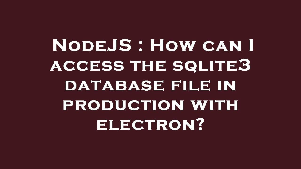NodeJS : How can I access the sqlite3 database file in production with electron? - YouTube