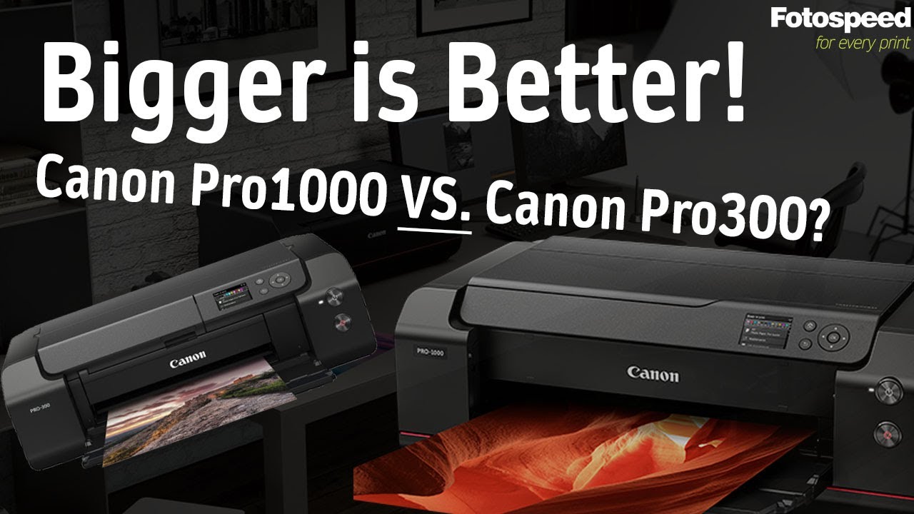 Why I d Choose The Canon Pro1000 Over The Canon Pro300 Fotospeed why-i-d-choose-the-canon-pro1000-over-the-canon-pro300-fotospeed