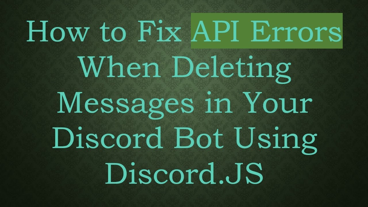 How To Fix Api Errors When Deleting Messages In Your Discord Bot Using 4409