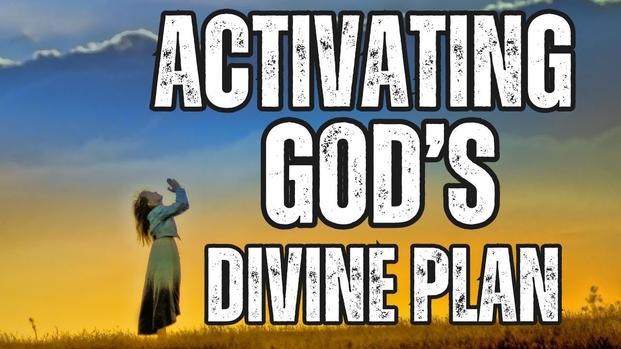 HOW TO ACTIVATE GOD'S DIVINE PLAN - YouTube