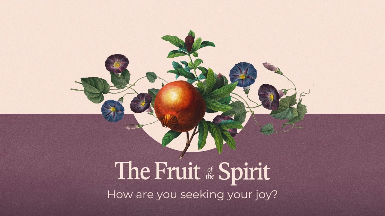 (07.14.24) The Fruit of the Spirit | “How are you seeking your joy ...