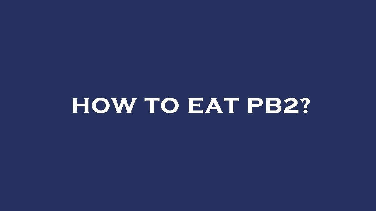 How to eat pb2? - YouTube