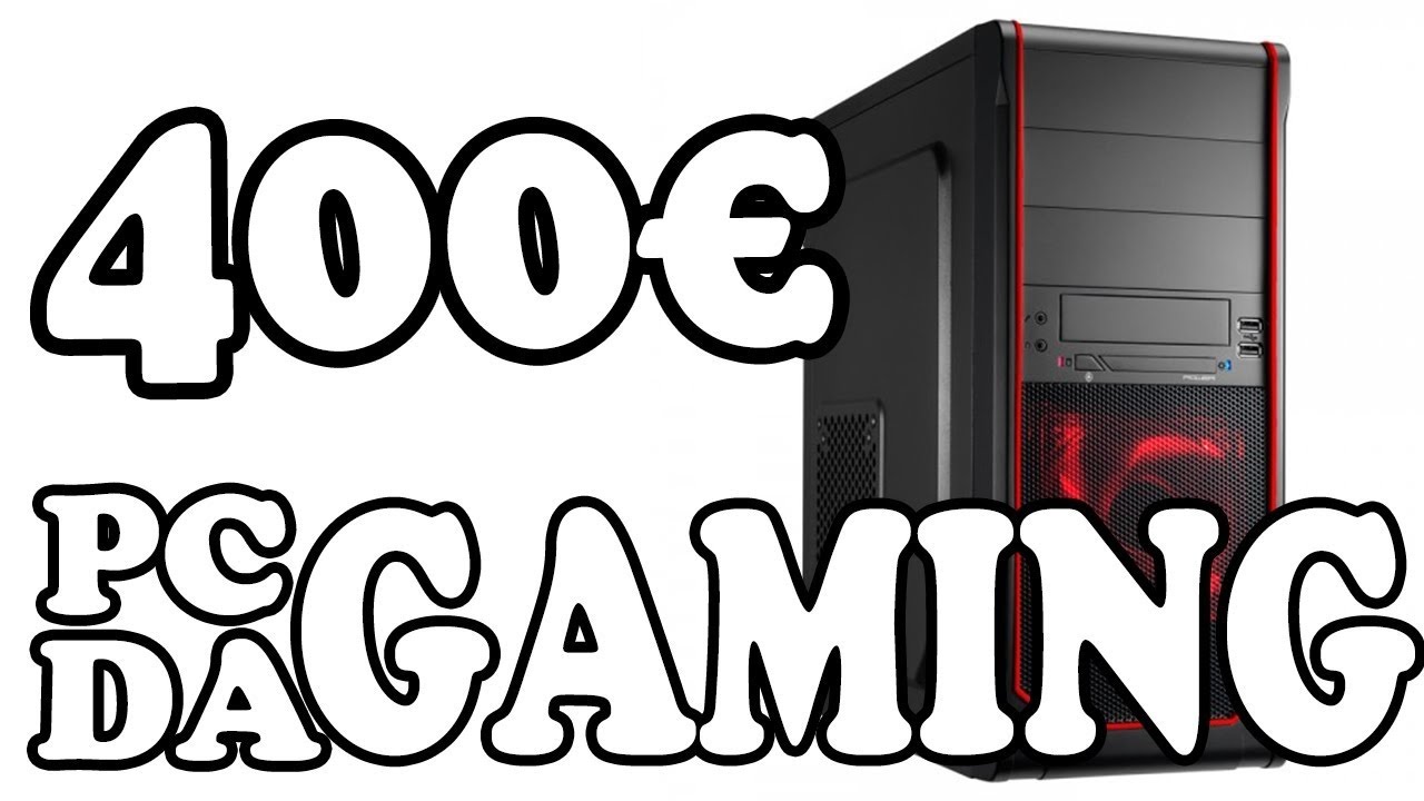PC Gaming : Assemblare un PC con 400 EURO 2017 - YouTube