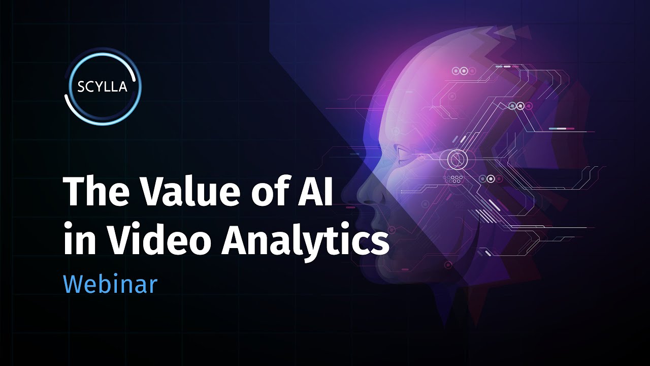 Scylla Webinar: The Value of AI in Video Analytics - YouTube