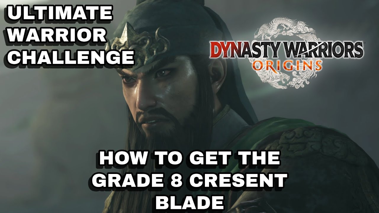 HOW to GET your GRADE 8 Cresent blade - Dynasty Warriors Origins ...