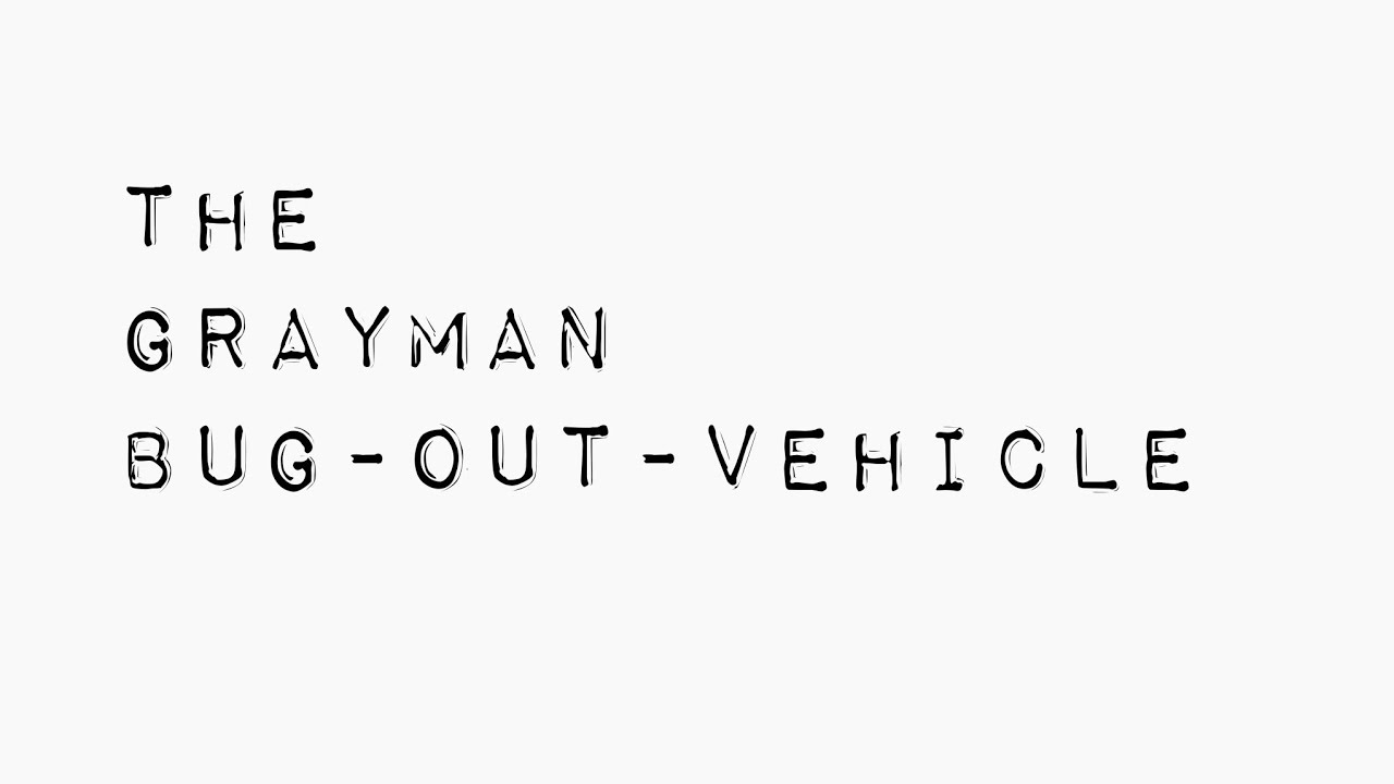 The Grayman Bug-Out-Vehicle - YouTube